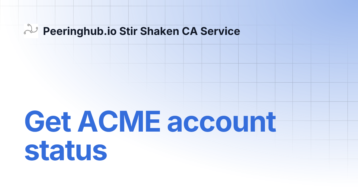 Get ACME account status | Peeringhub.io Stir Shaken CA Service