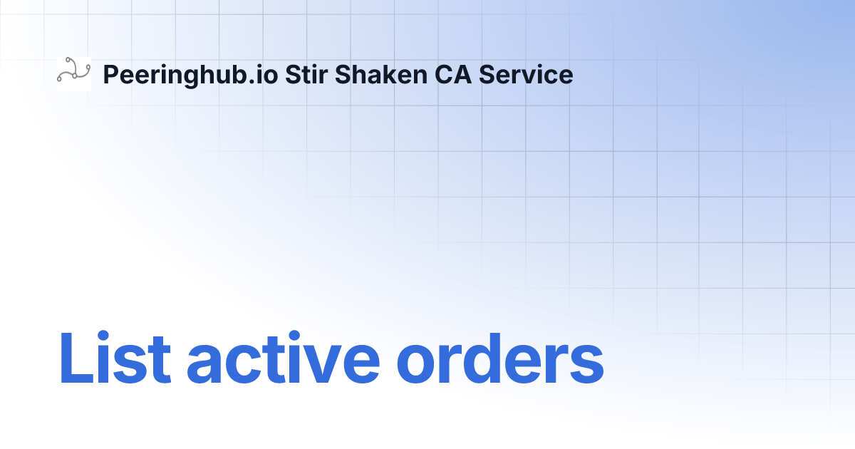 List active orders | Peeringhub.io Stir Shaken CA Service